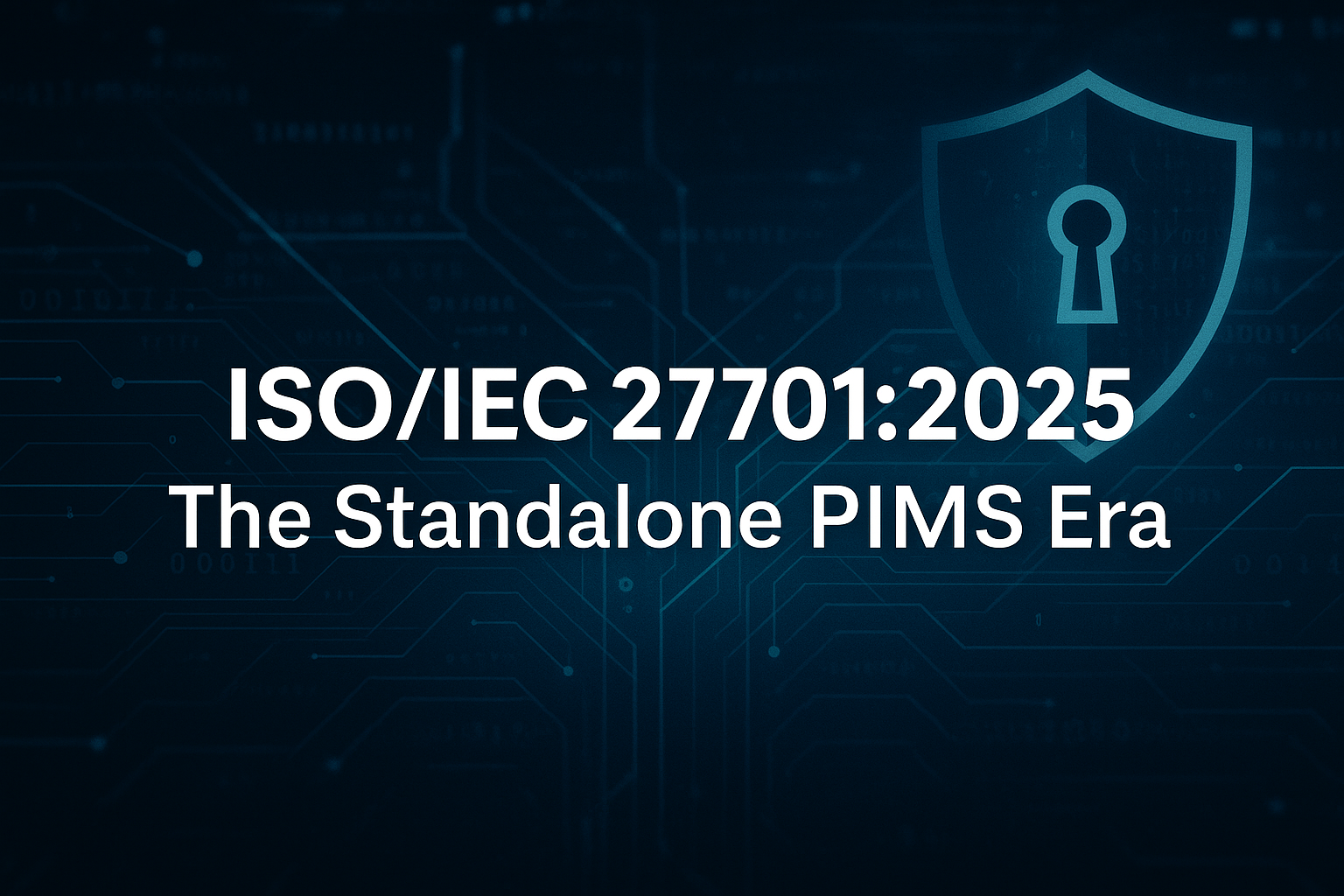 ISO/IEC 27701:2025 Standalone PIMS, Explained